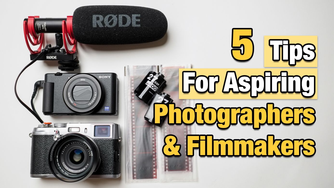 5 Tips For Aspiring Photographers & Filmmakers