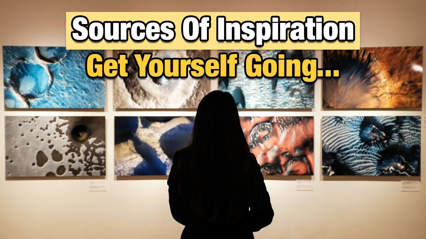 Sources Of Inspiration - Get Yourself Inspired & Going